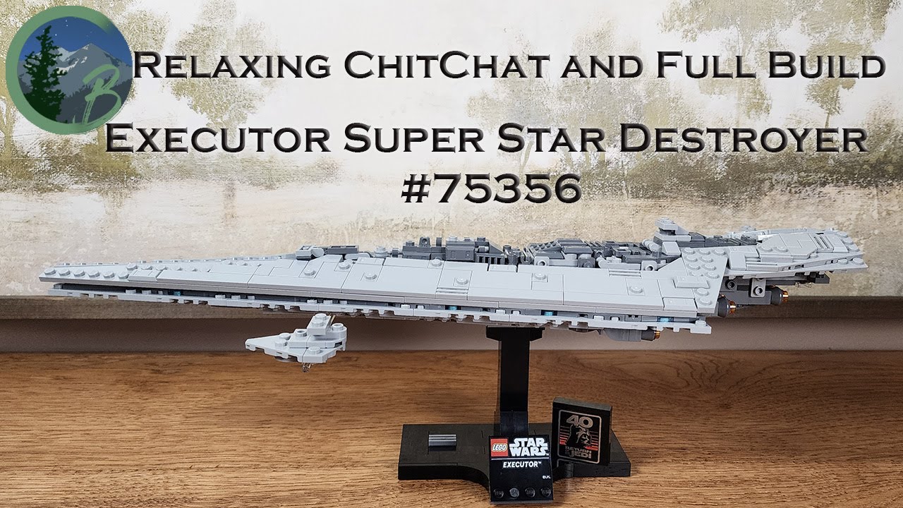 Relaxing Chitchat and Full Build Lego Executor Super Star Destroyer ...