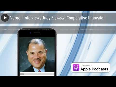 Vernon Interviews Judy Ziewacz, Cooperative Innovator