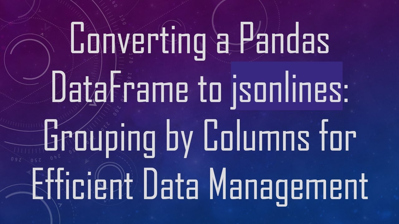 Converting A Pandas Dataframe To Jsonlines Grouping By Columns For Efficient Data Management