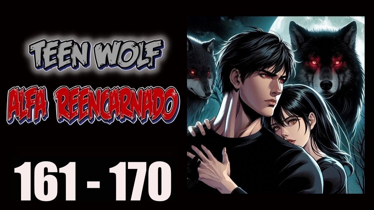 TEEN WOLF - ALFA REENCARNADO - 161 AO 170 - ESCUTE AUDIO NOVEL - YouTube