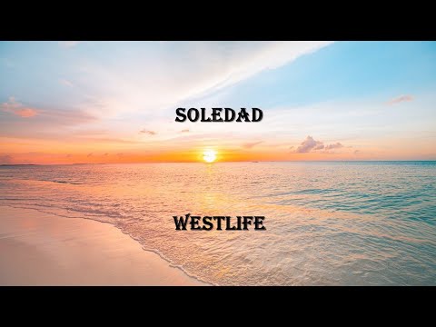 Soledad by Westlife (lyrics) - YouTube