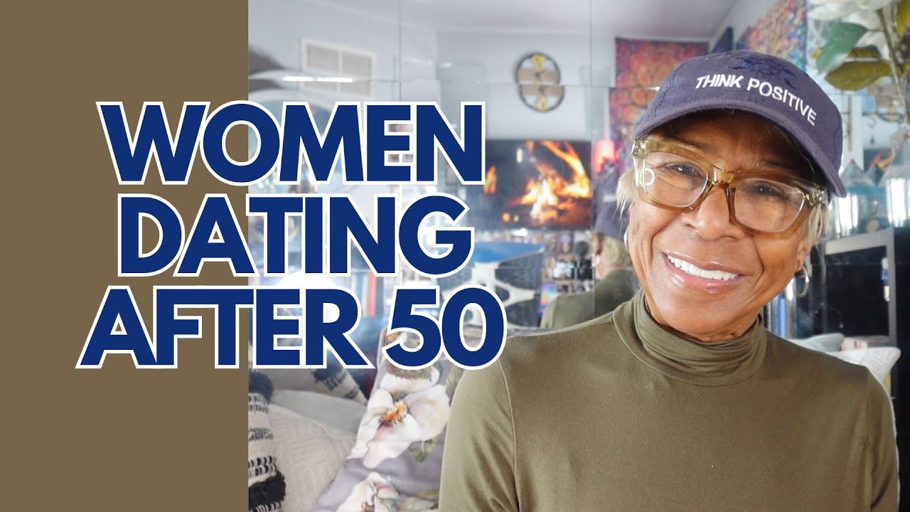 WOMEN DATING AFTER 50 : Relationship advice goals & tips - YouTube