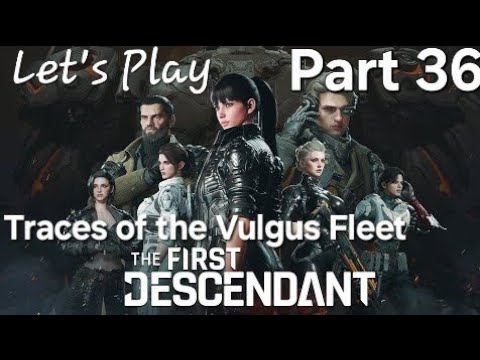The First Descendant - Let's Play Part 36: Traces of the Vulgus Fleet ...