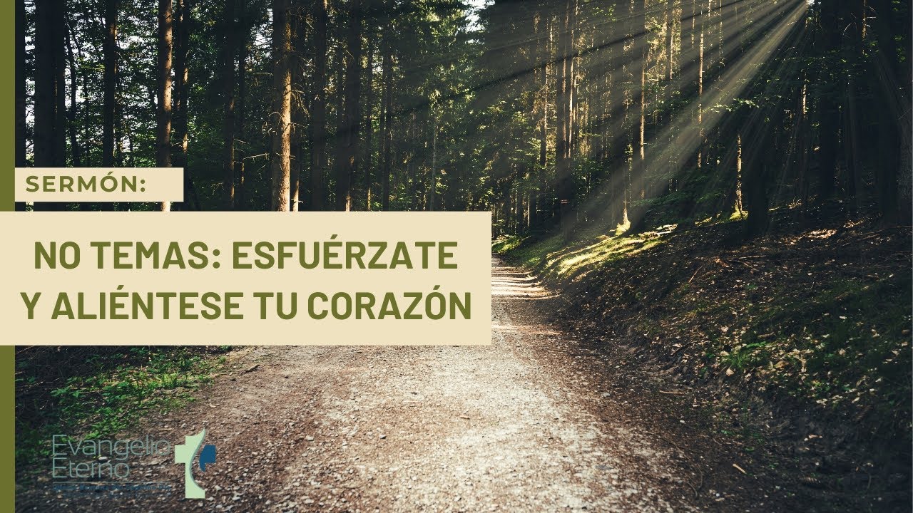 Sermón: No temas, esfuérzate y aliéntese tu corazón - YouTube