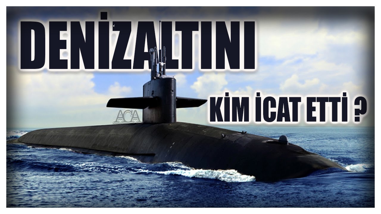 DENİZALTI : KİM , NE ZAMAN İCAT ETTİ - YouTube