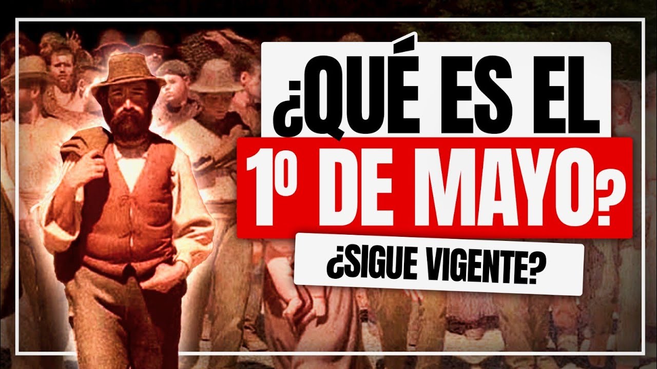 ¿Qué REPRESENTA el 1º DE MAYO? | HISTORIA del día del TRABAJADOR - YouTube