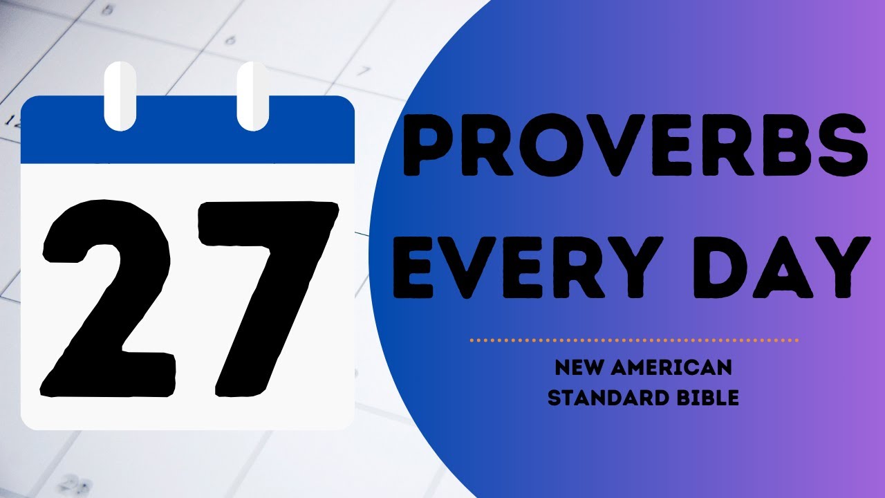 NASB Ch 27- Proverbs Every Day Season 7 (Ep 212) - YouTube