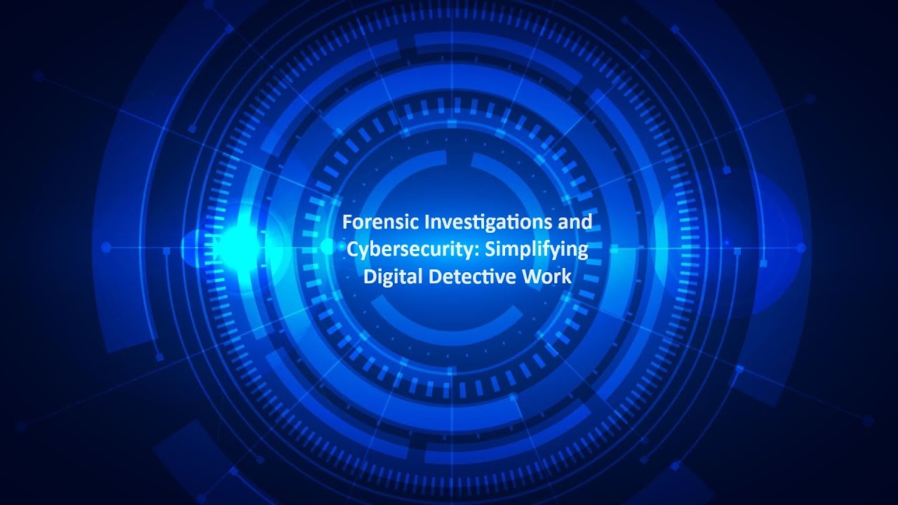 Forensic Investigations and Cybersecurity: Simplifying Digital Detective Work - YouTube