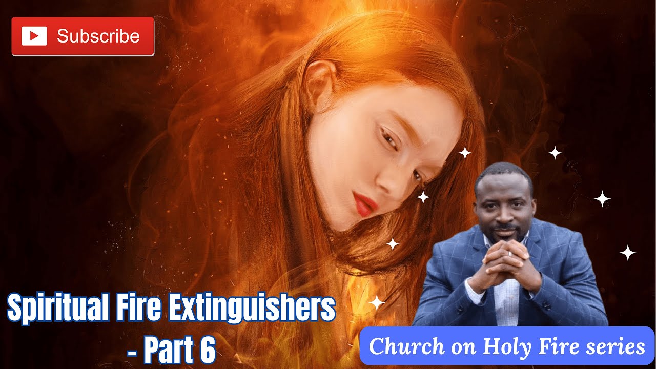 Church on Holy Fire - Spiritual Fire Extinguishers - Part 6 - YouTube