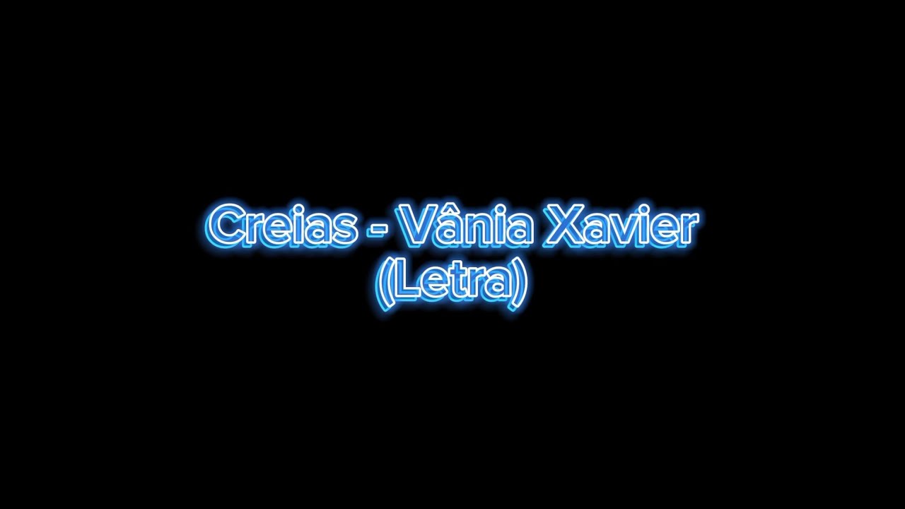 Creias - Vânia Xavier (Letra) - YouTube