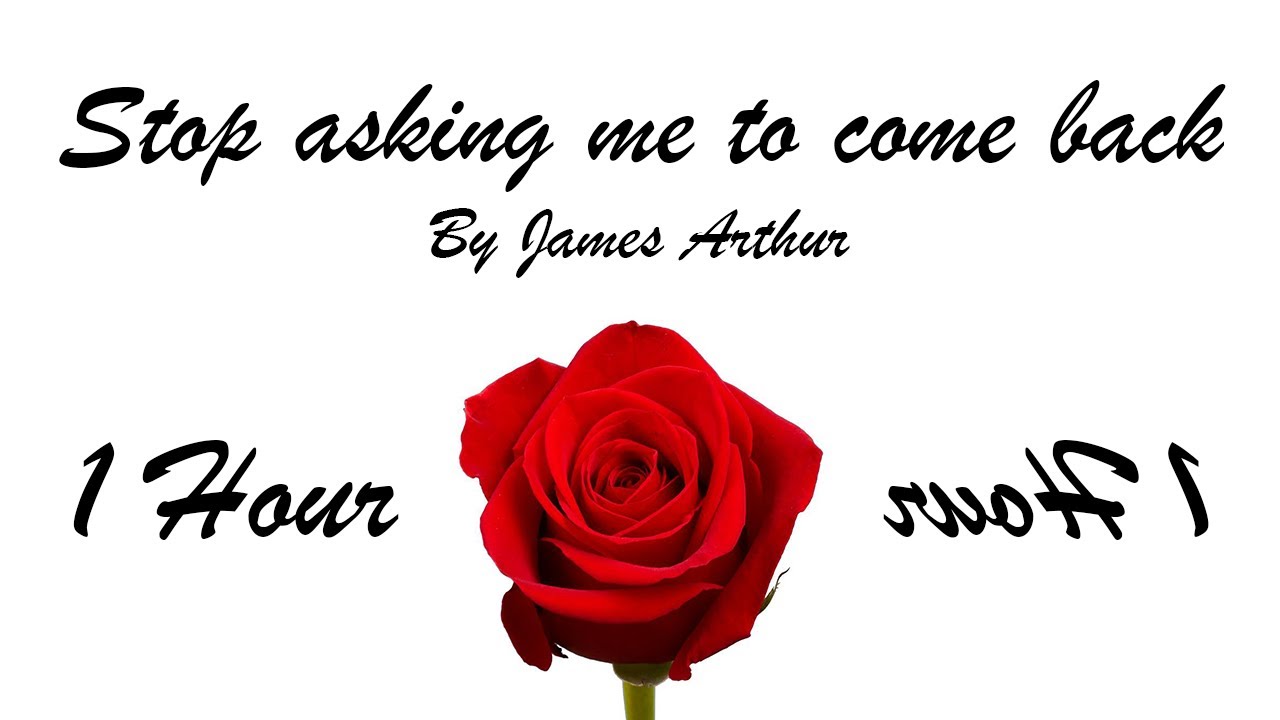 [1 Hour] Stop Asking Me To Come Back by James Arthur - YouTube