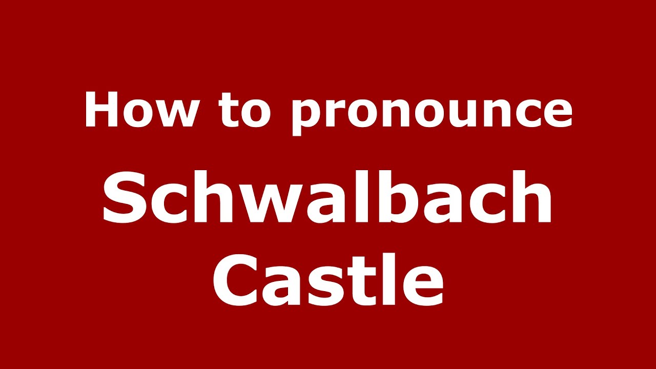 How to pronounce Schwalbach Castle (Germany/German) - PronounceNames ...