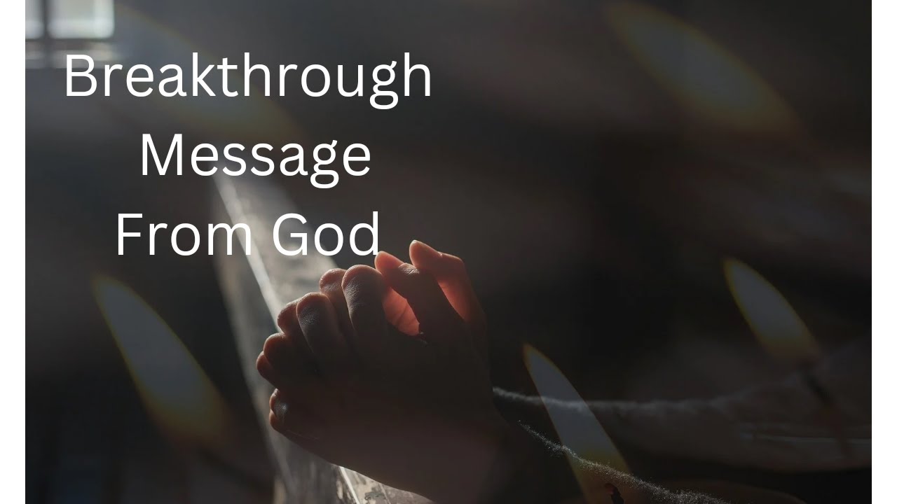 Breakthrough message from God - YouTube