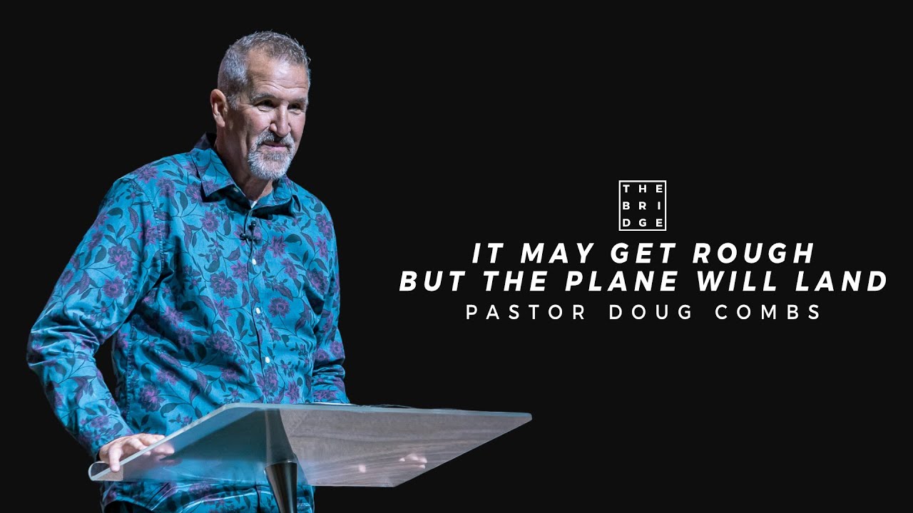 It May Get Rough, But the Plane Will Land [Pastor Doug Combs] - YouTube