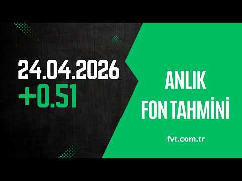 24.04.2026 - Anlık Fon Tahmini - Chat fvt.com.tr Pro Üyelerine Açıktır