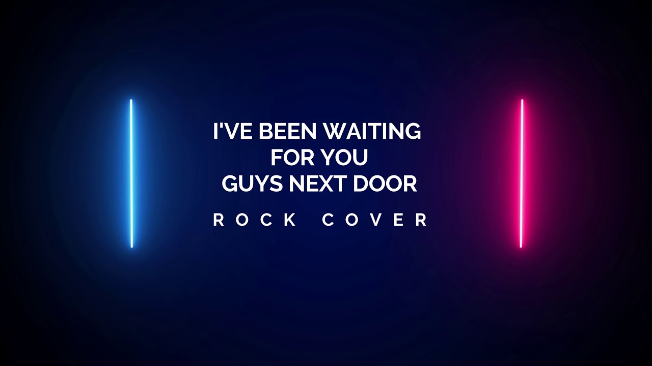 I've Been Waiting For You - Guys Next Door [Rock Cover] - YouTube