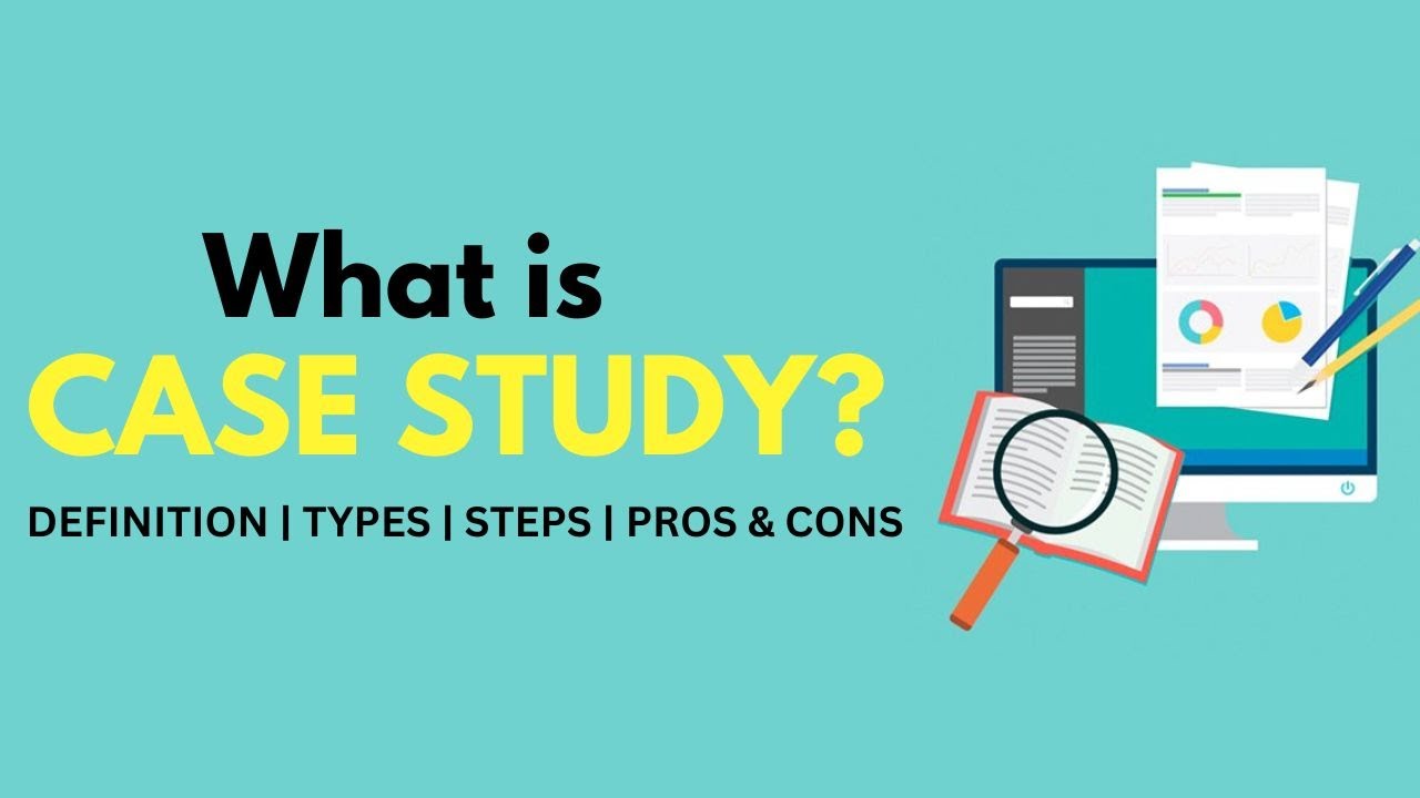 What is a Case Study? | Definition, Steps, Types, Advantages & Disadvantages - YouTube