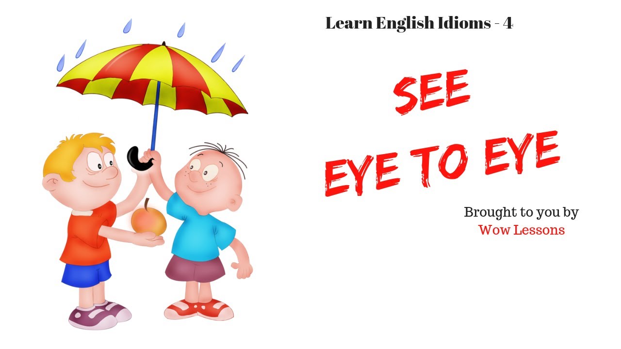 Learn English Idioms - 4 - To See Eye to Eye – Wow Lessons - YouTube