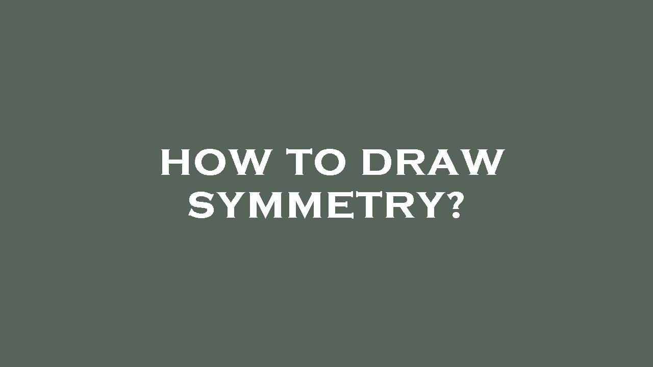 How To Draw Symmetry YouTube how-to-draw-symmetry-youtube