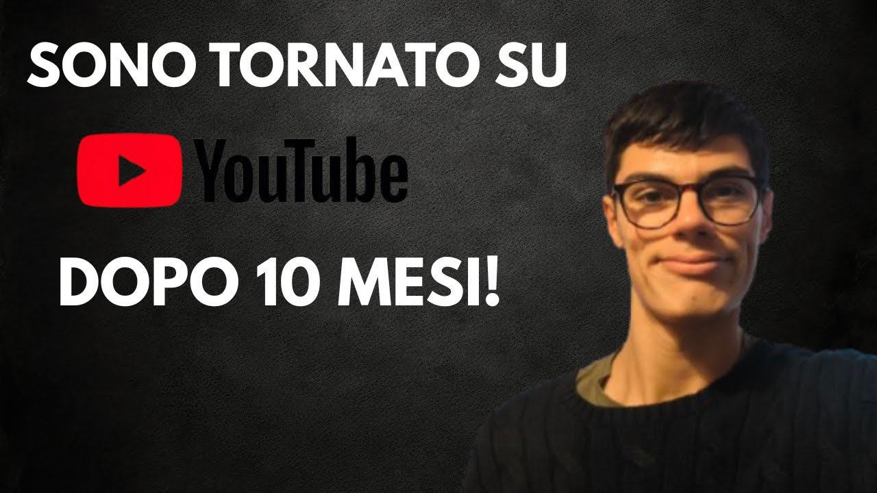 perchè sono sparito da youtube per 10 mesi: ecco tutta la verità - YouTube
