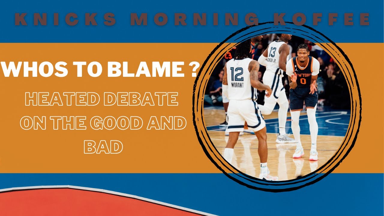 Knicks Morning Koffee Ep 98 Who’s to blame? heated debate on the good ...