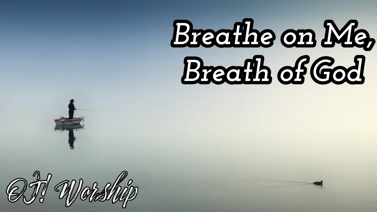 "Breathe on Me, Breath of God" Christian Hymn with Lyrics | Daily ...