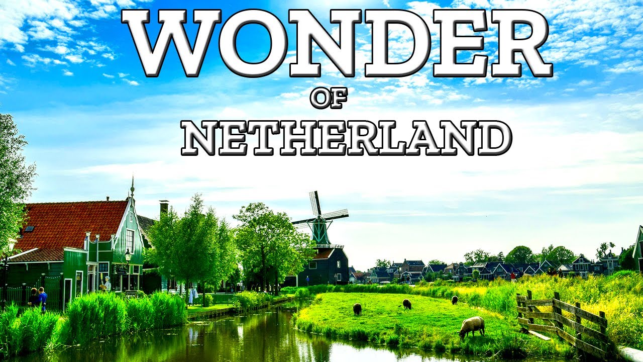 Wonders of The Netherlands The Most Amazing Places in The Netherlands ...