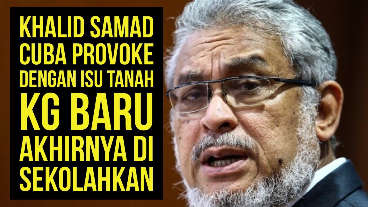 KHALID SAMAD CUBA PROVOKE DENGAN ISU TANAH KG BARU AKHIRNYA DI ...