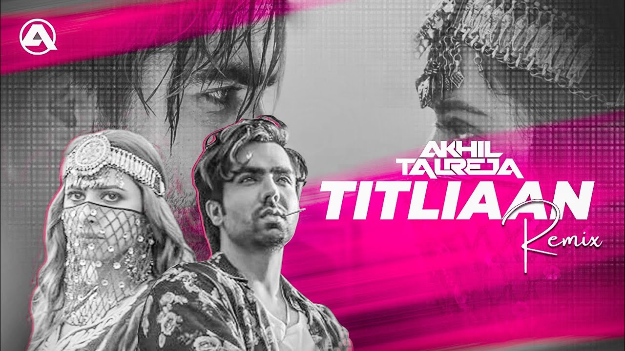 Titliaan - DJ Akhil Talreja Remix | Harrdy Sandhu | Sargun Mehta | New ...