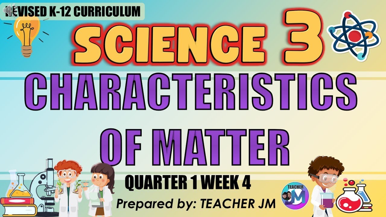 CHARACTERISTICS OF MATTER SCIENCE 3 QUARTER 1 WEEK 4 REVISED KTO12 ...