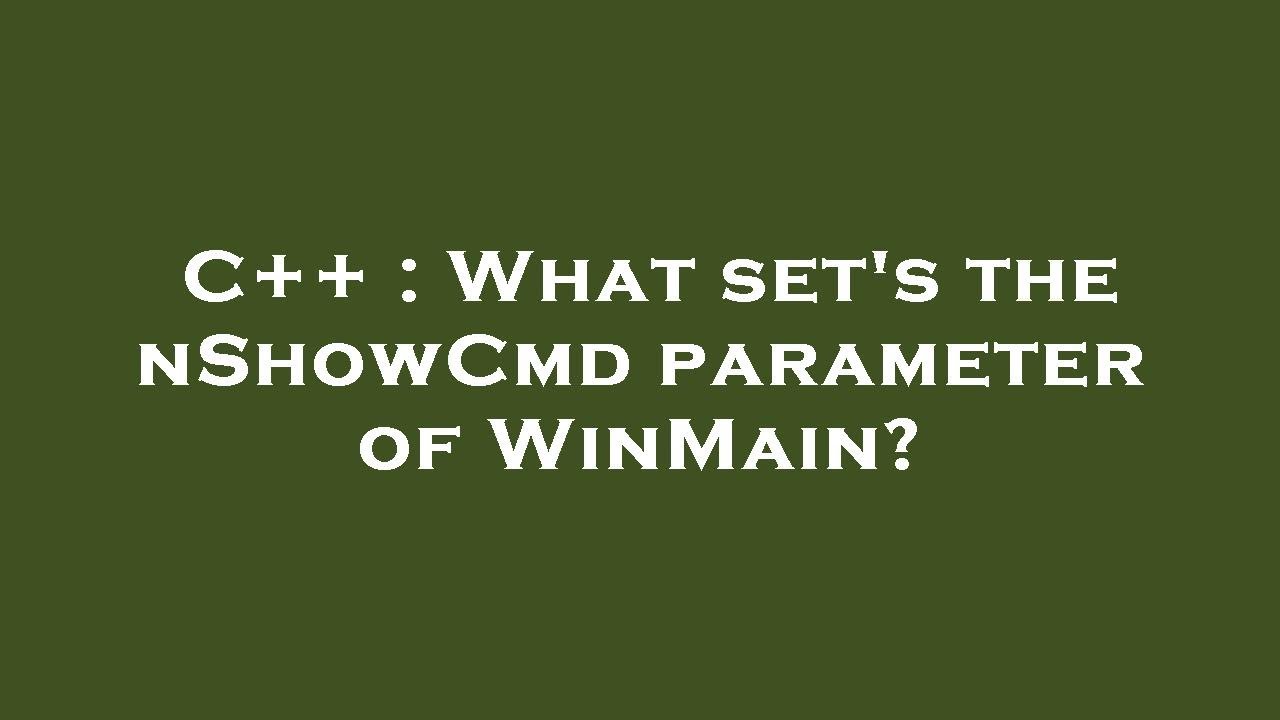 C++ : What set's the nShowCmd parameter of WinMain? - YouTube