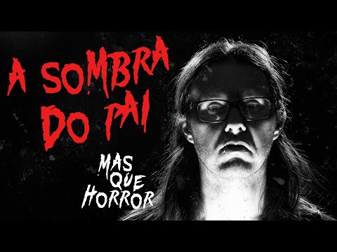 MasQueHorror #217 - A Sombra do Pai