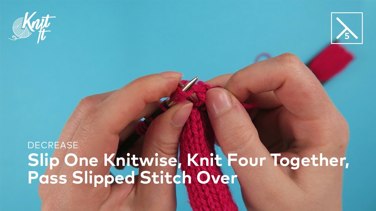 Decrease | Slip One Knitwise, Knit Four Together, Pass Slipped Stitch Over - YouTube