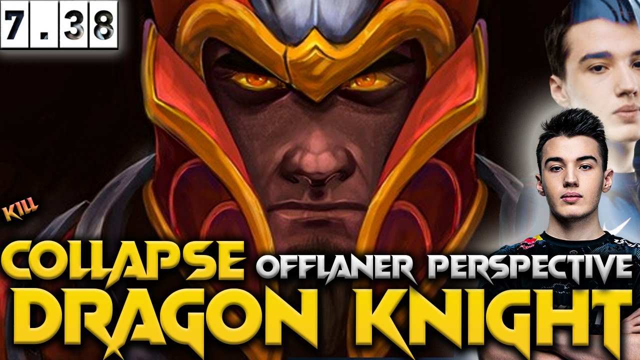 7.38 - Crazy Collapse Dragon Knight Offlaner - Dota 2 Pro Full Gameplay ...