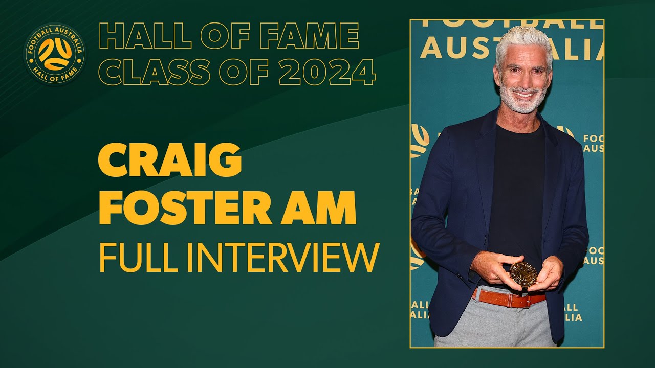 Full Interview: Craig Foster AM | Football Australia Hall of Fame ...