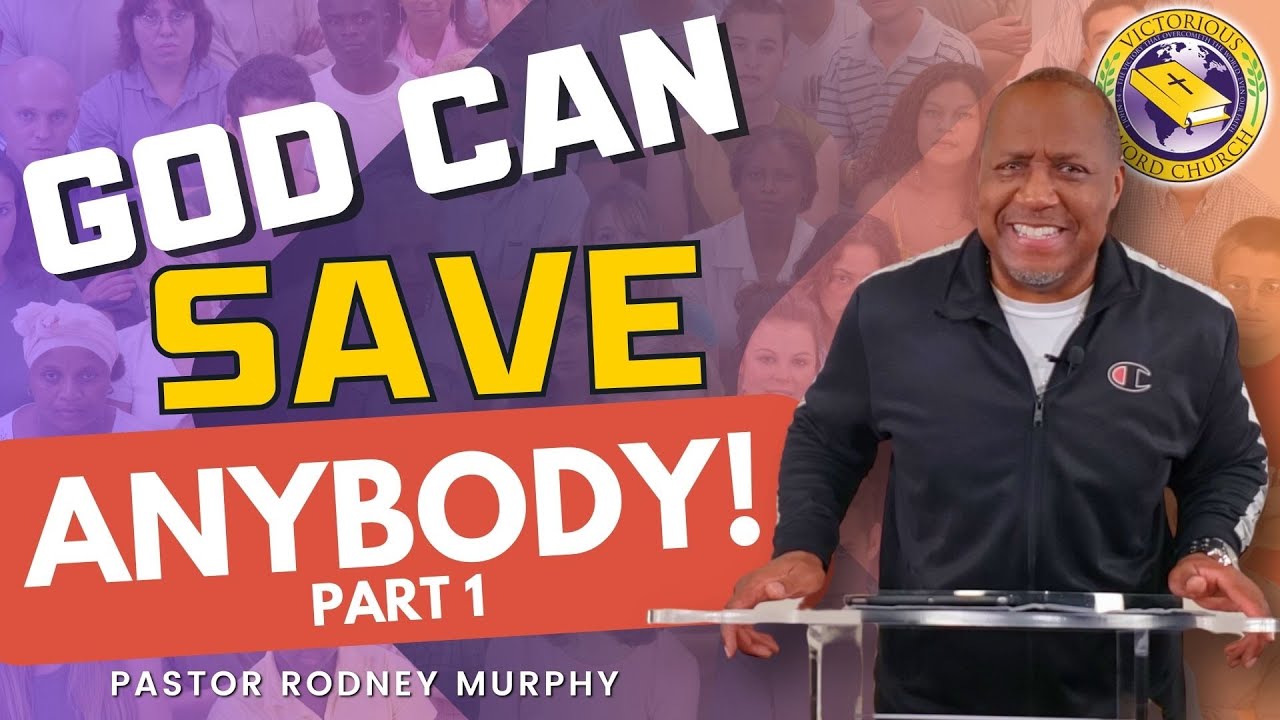 God Can Save Anybody - Part 1 | Pastor Rodney Murphy | Victorious Word ...