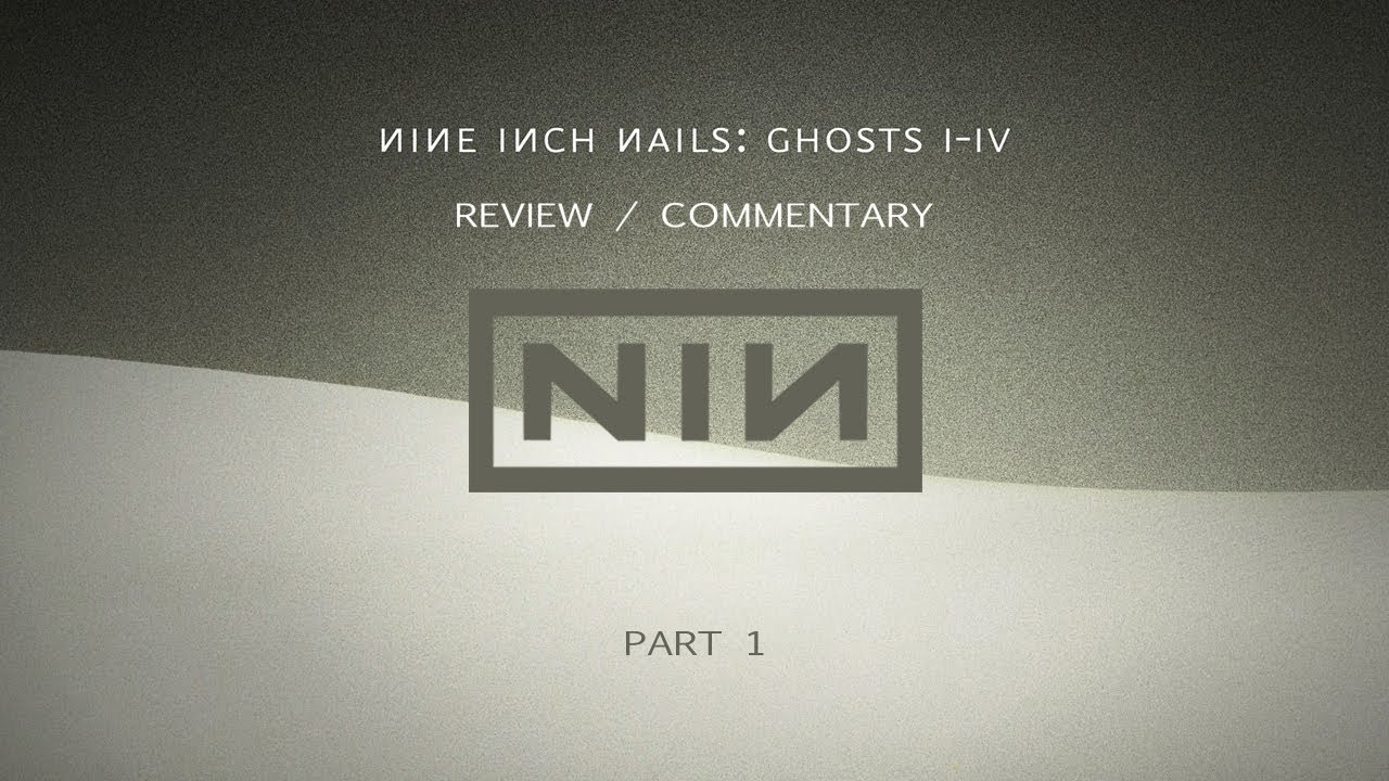 Nine Inch Nails: Ghosts I-IV (commentary/review) | PART 1 - YouTube