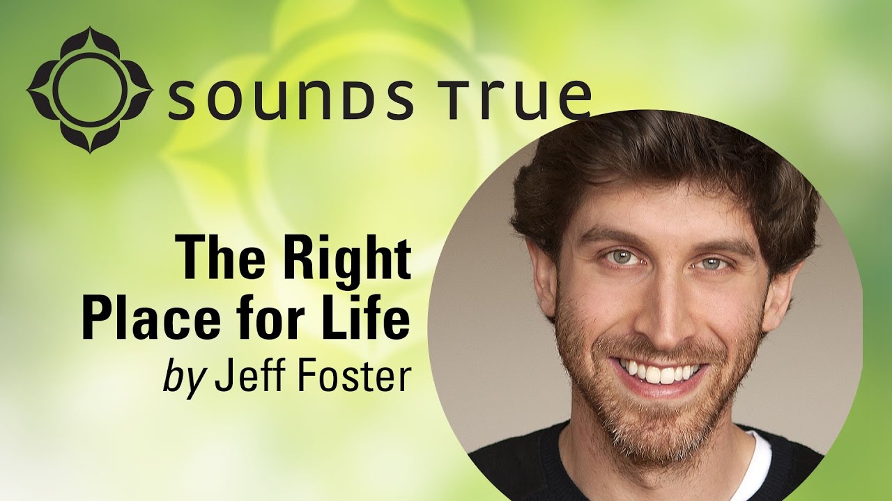 Jeff Foster - The Right Place for Life - YouTube