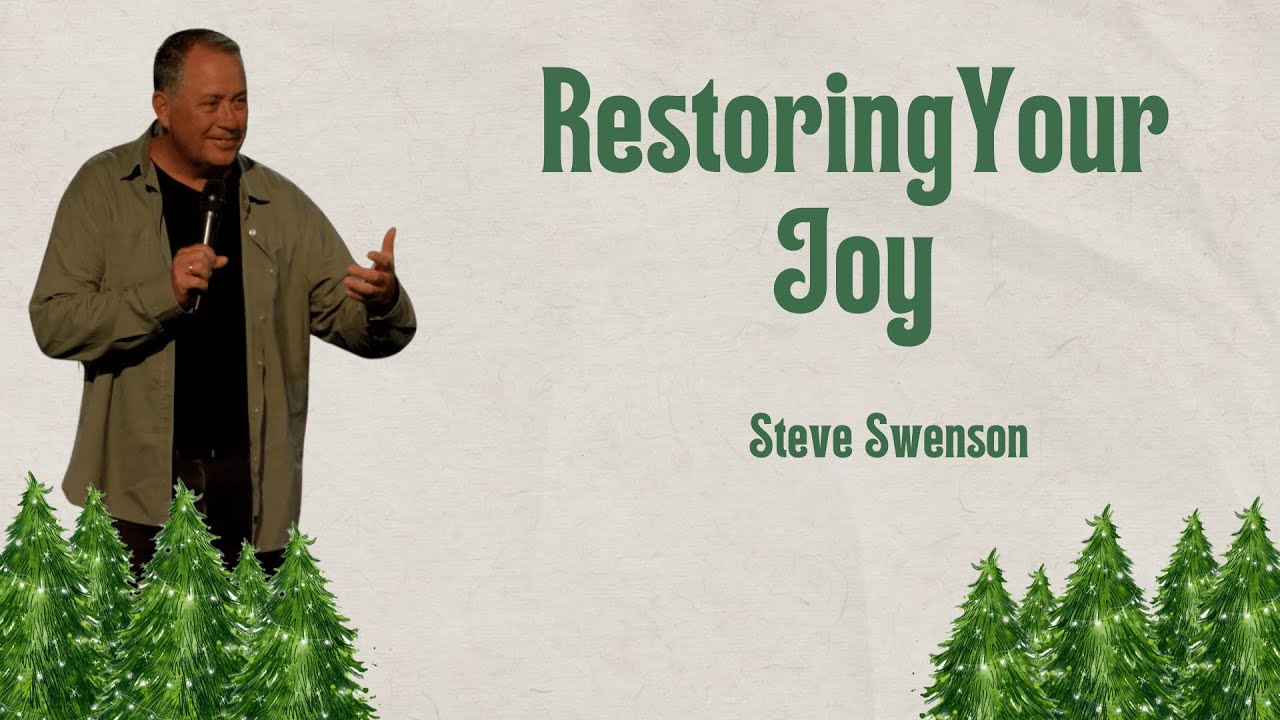 Restoring Your Joy | Steve Swenson | Christmas at KH - YouTube