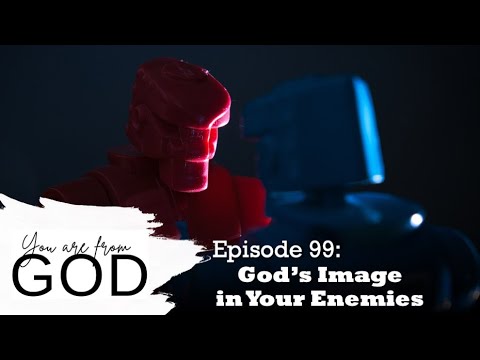 99. God's Image in Your Enemies - YouTube