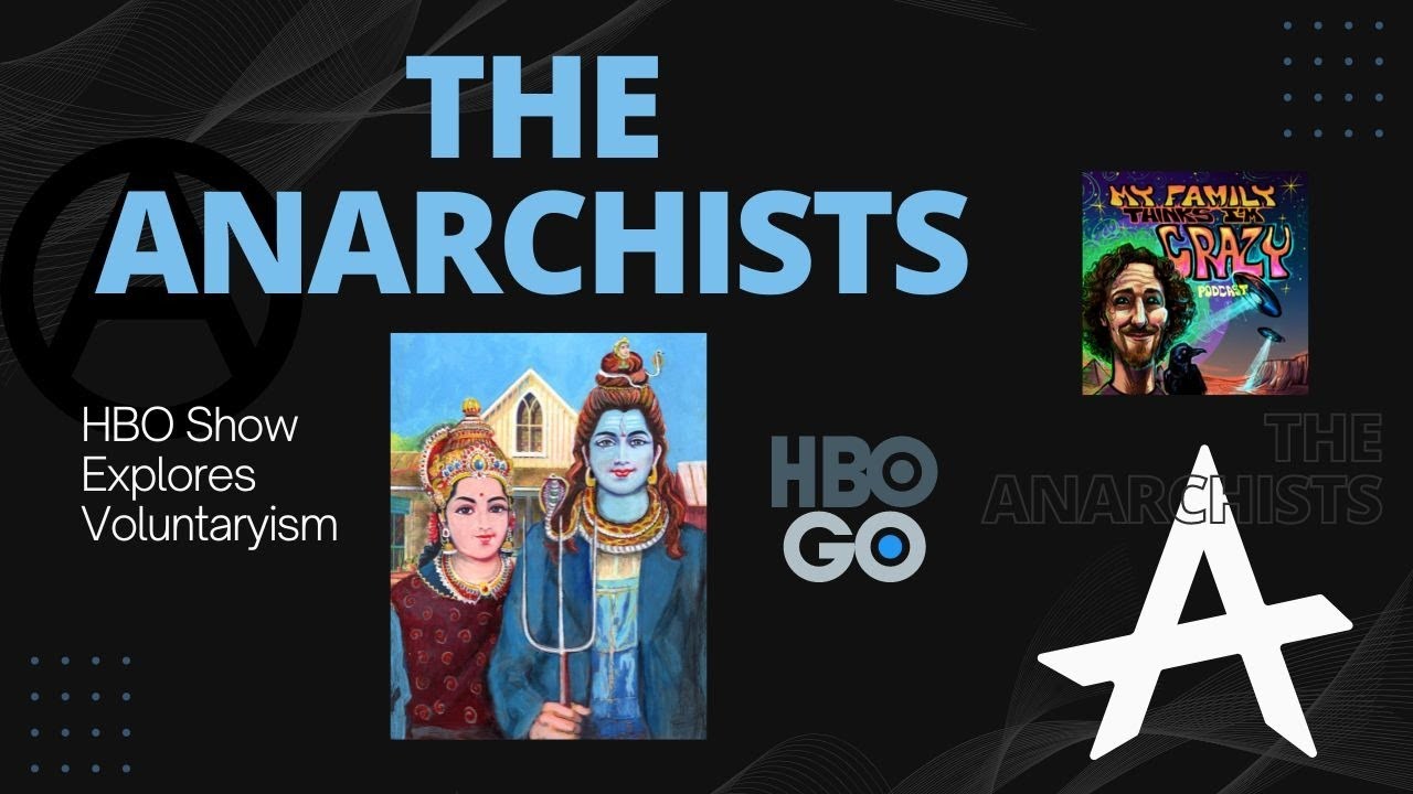 The Anarchists: HBO Show Explores Voluntaryism w/ Mark Steeves and ...
