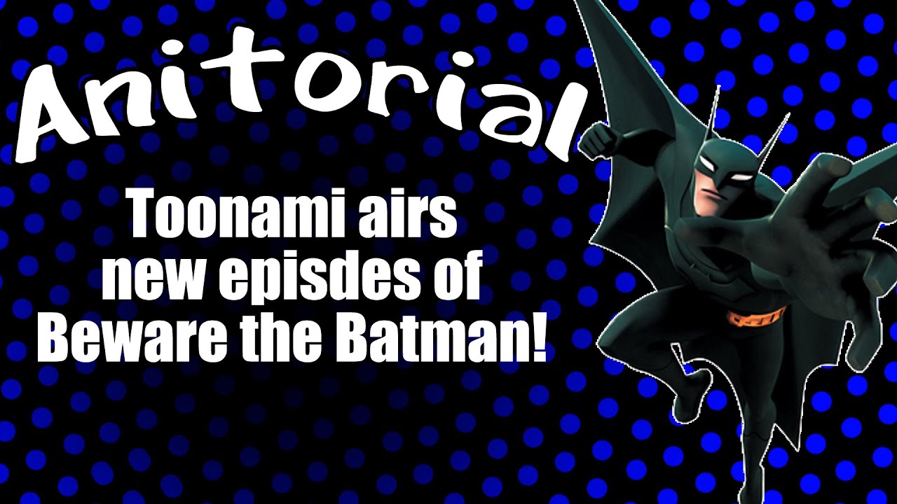 Anitorial - Toonami Airs New Episodes of Beware the Batman - YouTube