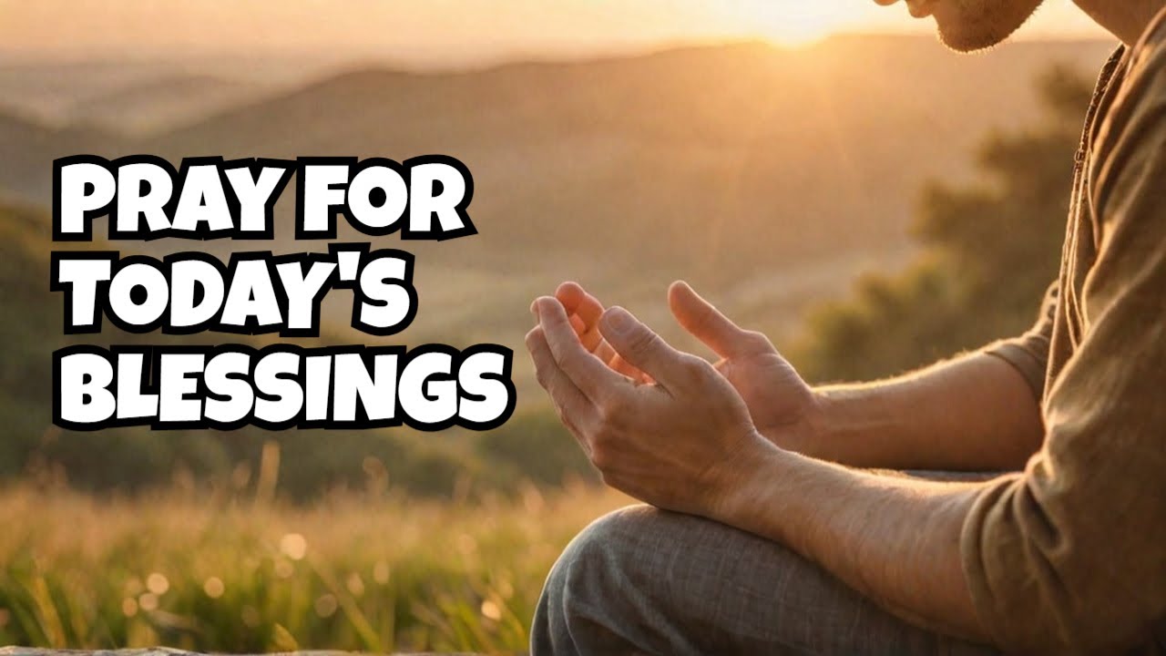 Prayer for Today’s Blessings | Start Your Day with This Powerful Prayer ...