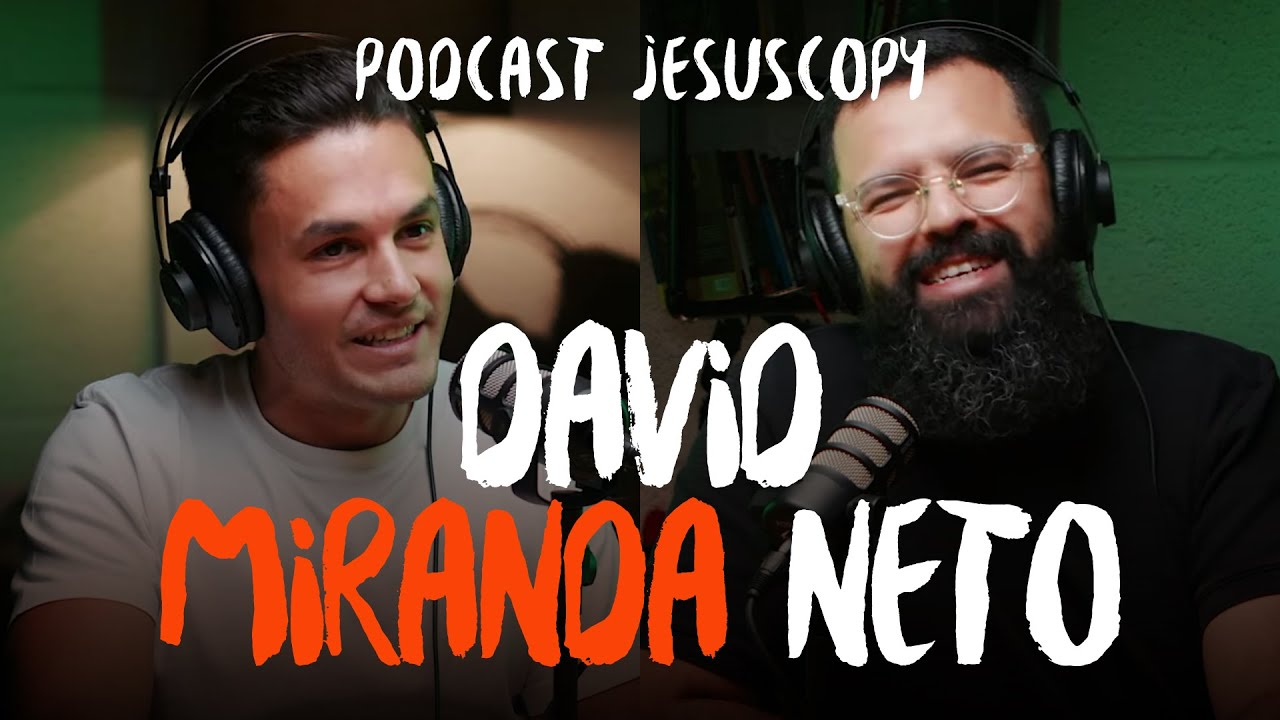 DAVID MIRANDA NETO [Segunda participação] - Podcast JesusCopy #102 ...
