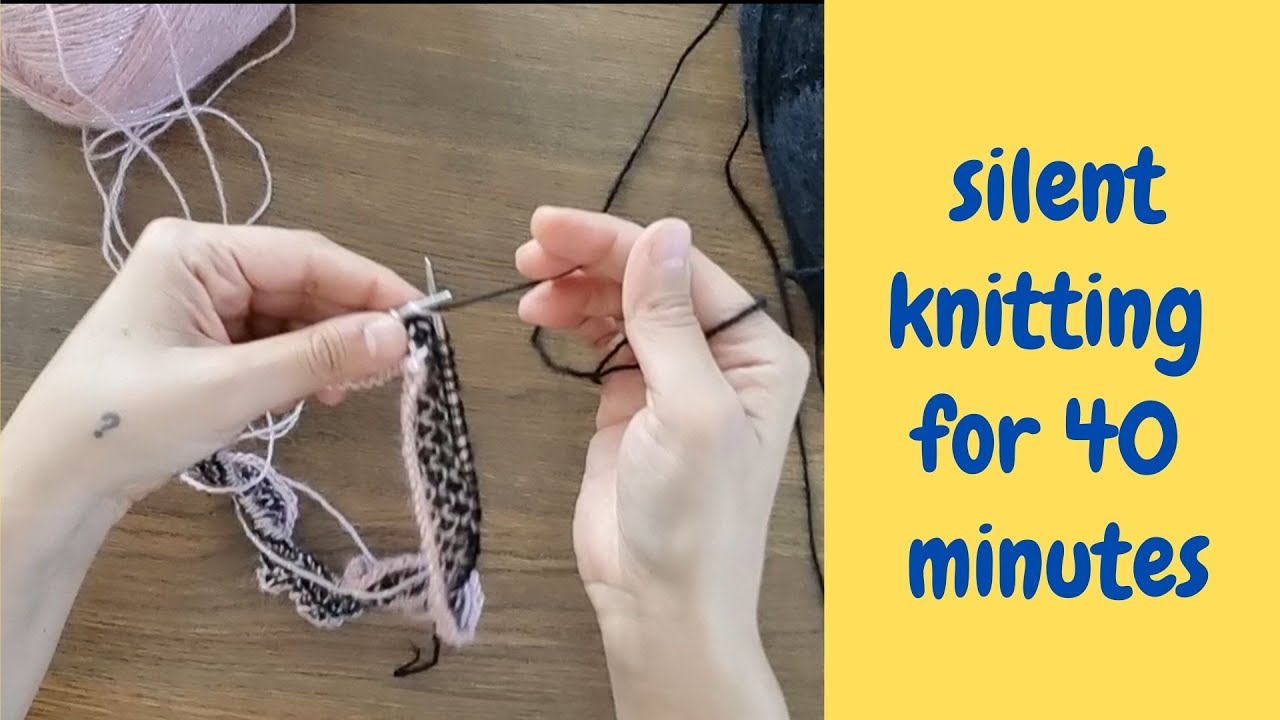 Silent Knitting for 40 minutes - Join me and knit with me! Or study as ...