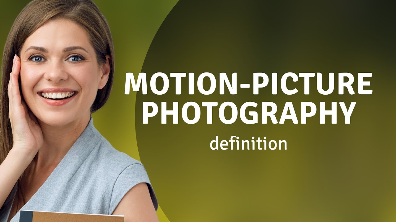 Motion-picture photography — what is MOTION-PICTURE PHOTOGRAPHY meaning ...