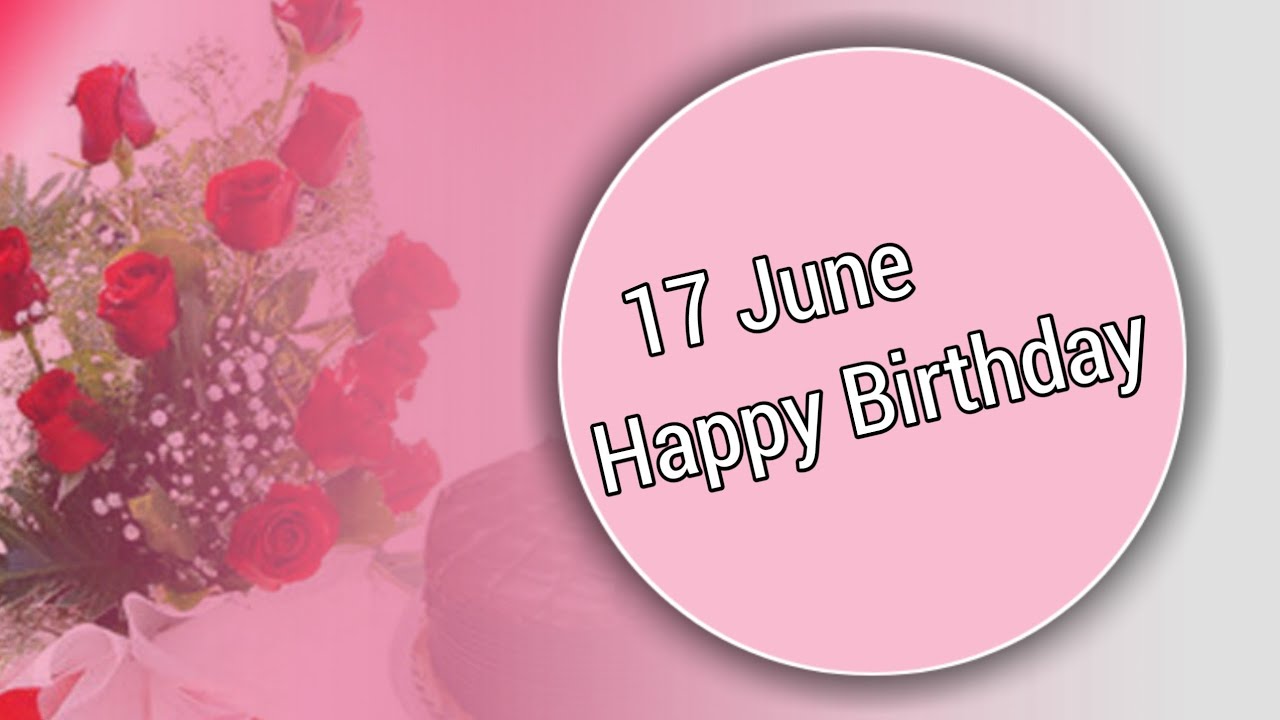17 June Special New Birthday Status Video , Happy birthday wishes ...
