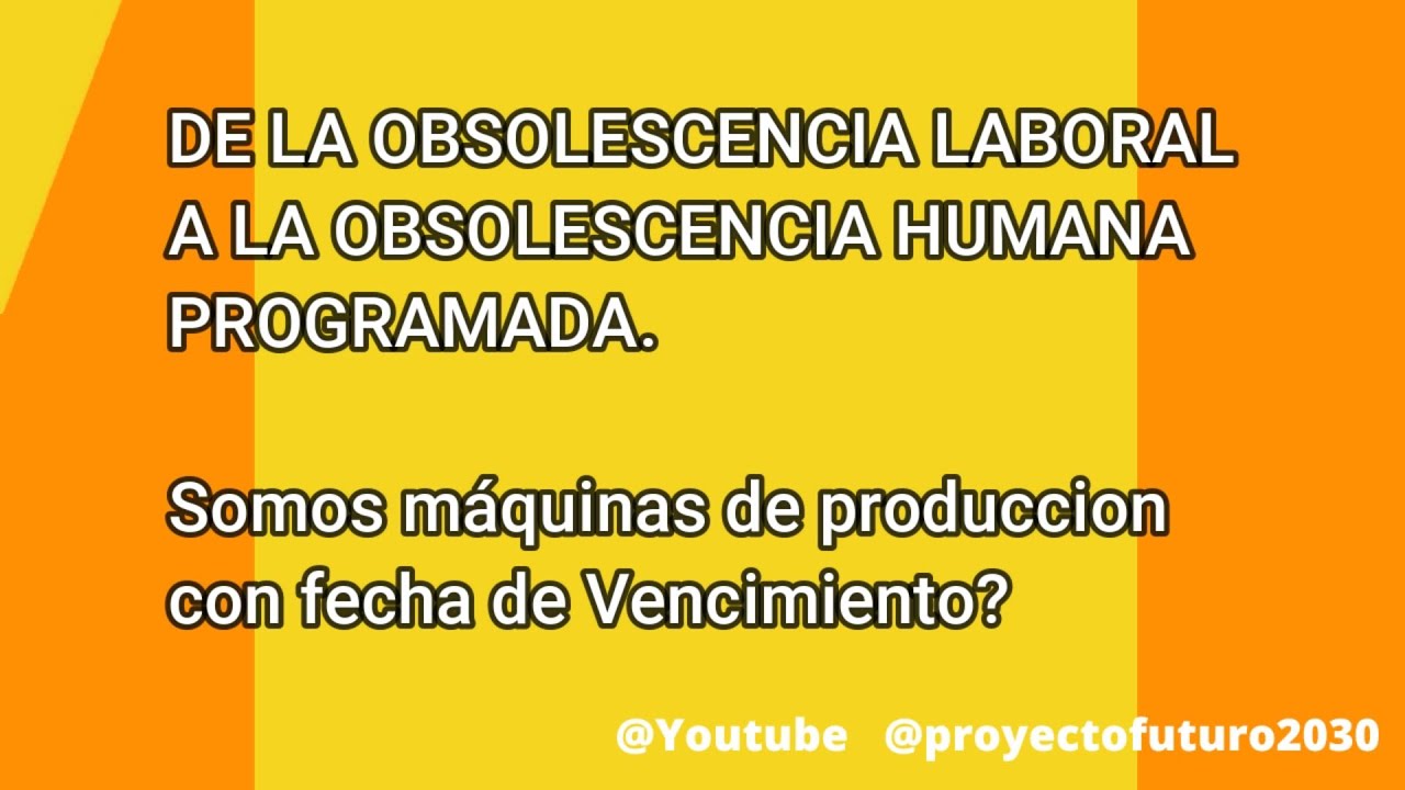 LA OBSOLESCENCIA HUMANA PROGRAMADA - 0246 - YouTube