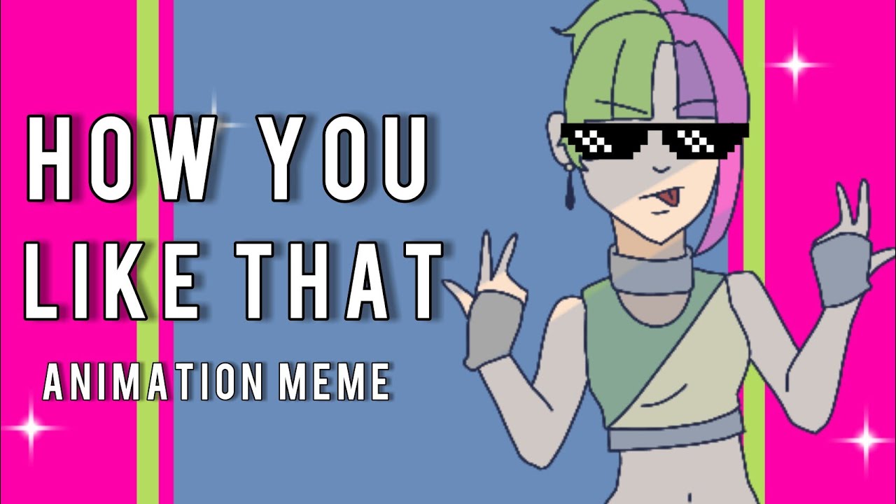 How you like That Meme - YouTube
