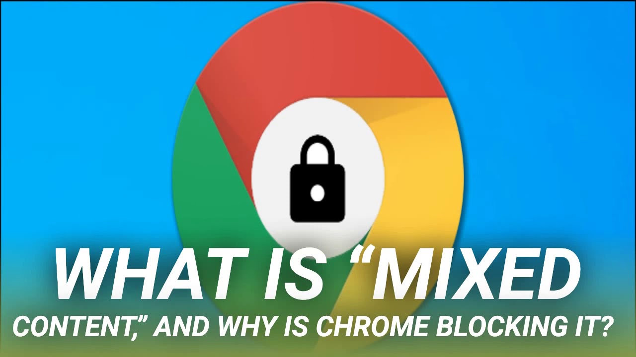 What Is “Mixed Content,” and Why Is Chrome Blocking It? - YouTube